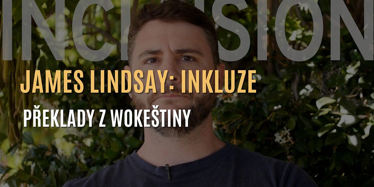 James Lindsay: Skutečný význam INKLUZE (překlady z wokeštiny)