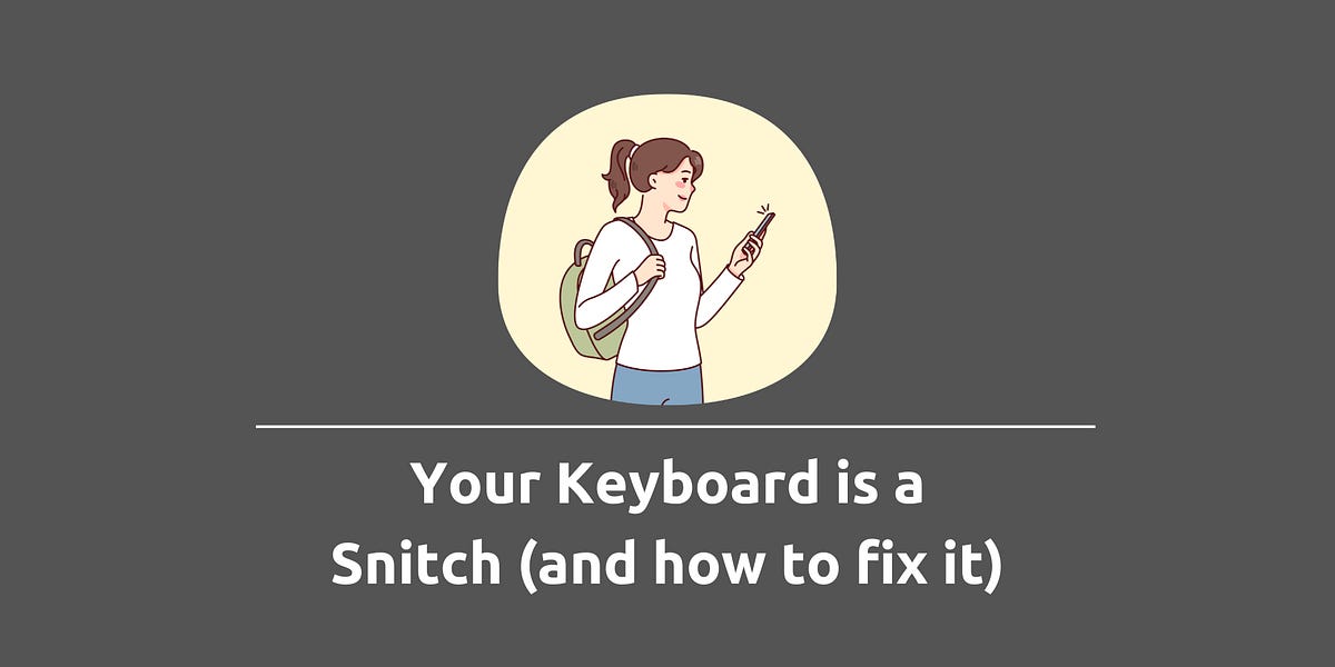Your Keyboard is a Snitch (and how to fix it)