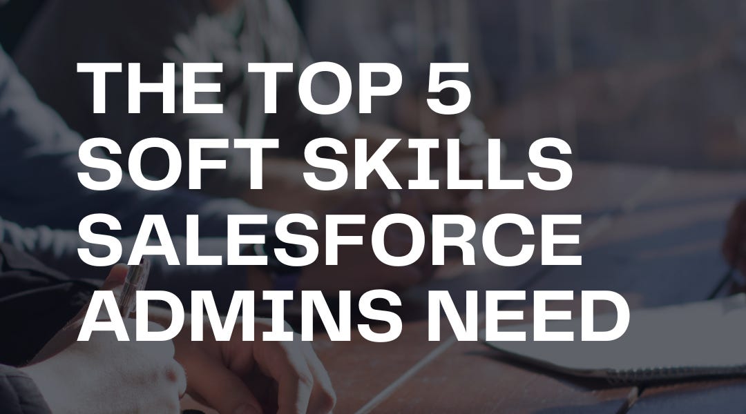 The Top 5 Soft Skills Salesforce Admins Need