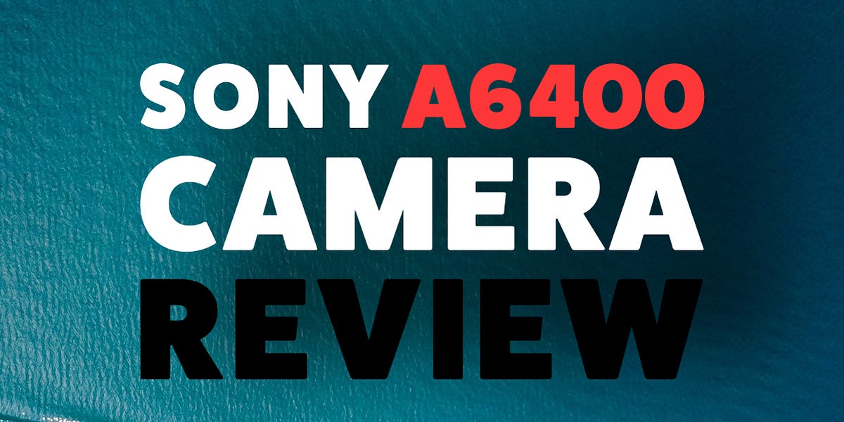 Sony A6400 Review: Versatile Mirrorless Camera for All Levels