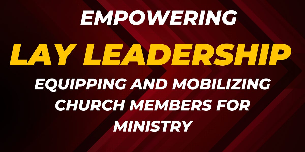Empowering Lay Leadership: Equipping and Mobilizing Church Members for ...