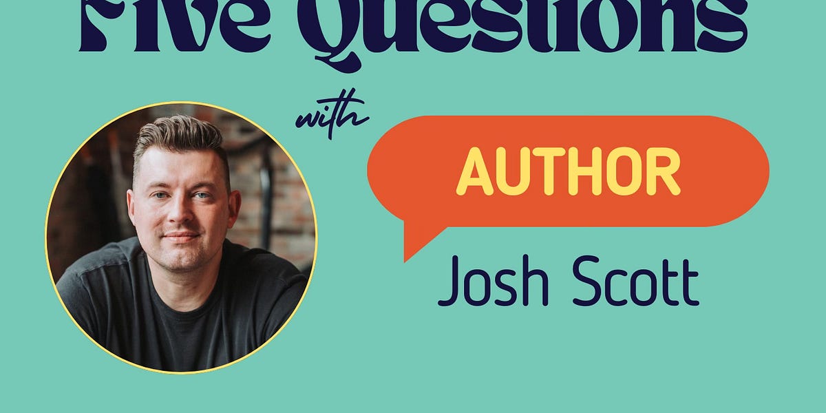 Five Questions With: AUTHOR, Josh Scott