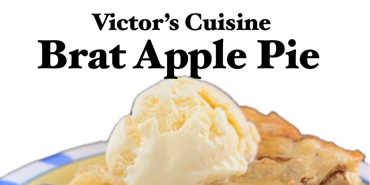 Brat Apple Pie - by Victor's Cuisine - Victor's Substack