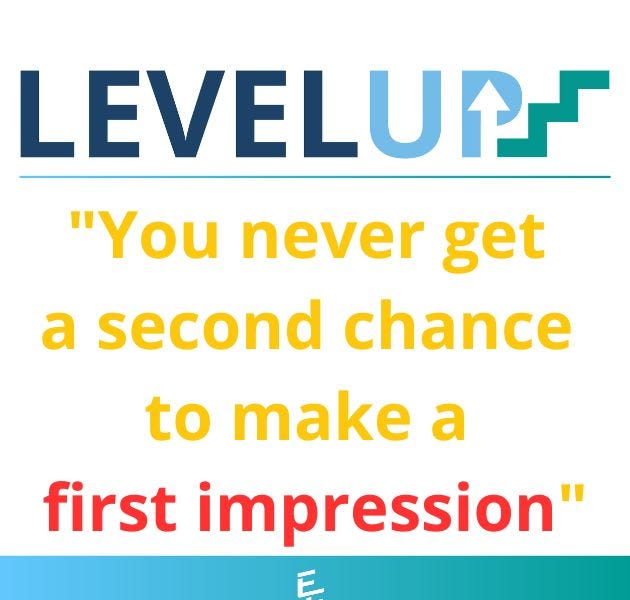 "You never get a second chance to make a first impression"