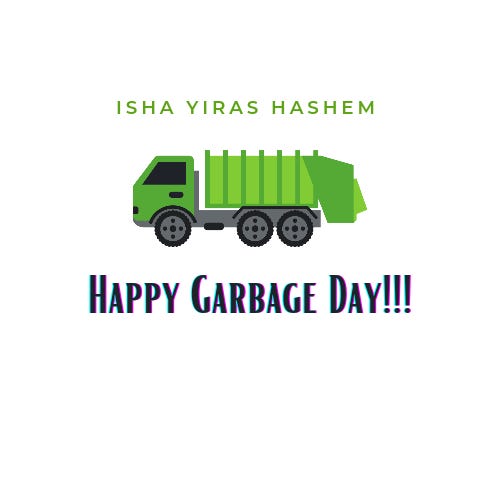 Happy Garbage Day - Isha Yiras Hashem at Substack