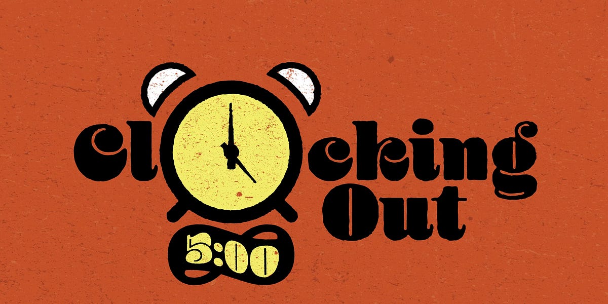 It's Almost "5pm"...Time To Clock Out Soon!