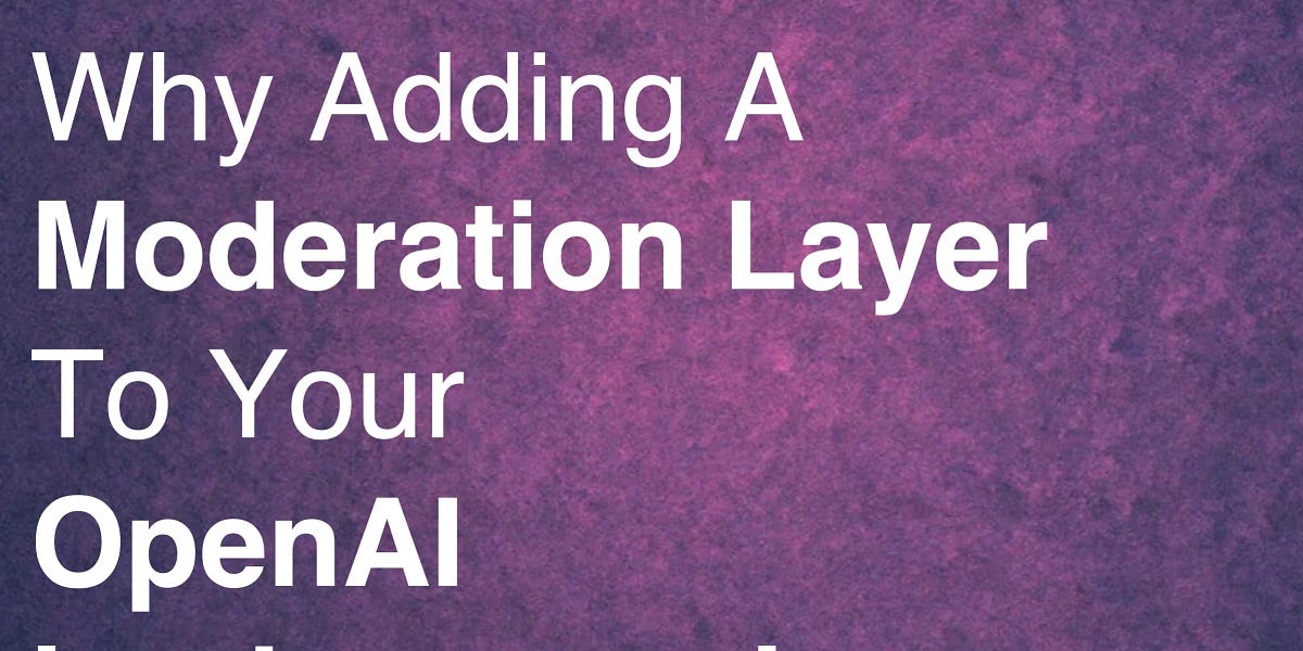 Adding A Moderation Layer To Your OpenAI Implementations