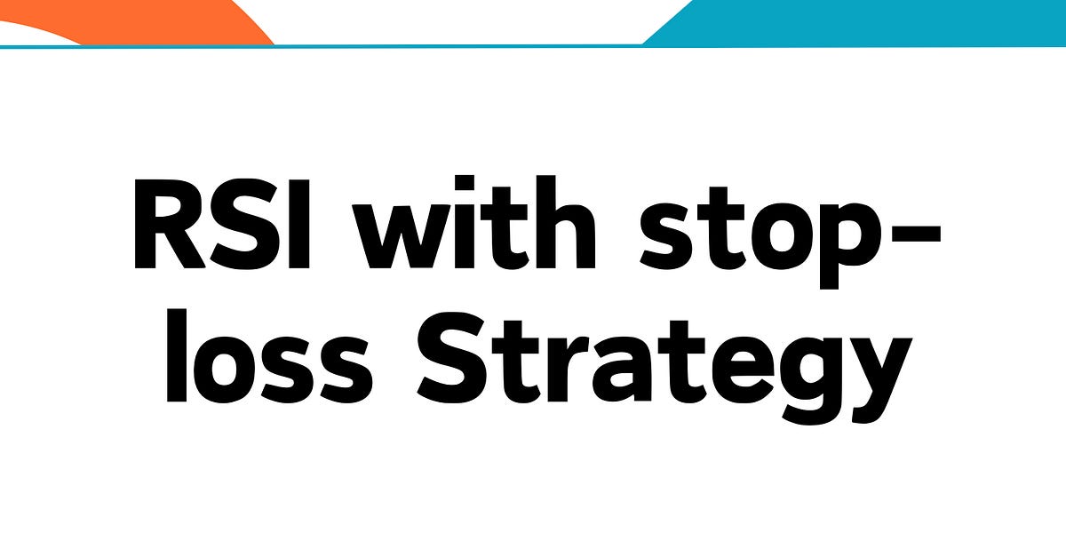 Let's Backtest the RSI with stop-loss Strategy - by Jakub