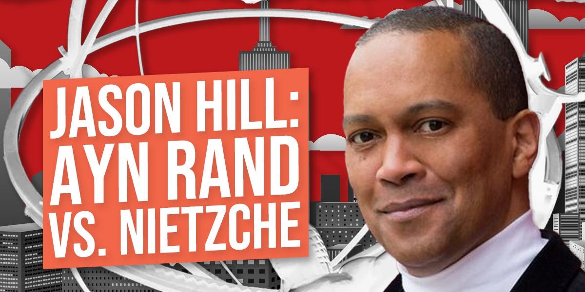Jason Hill - Ayn Rand vs. Nietzsche