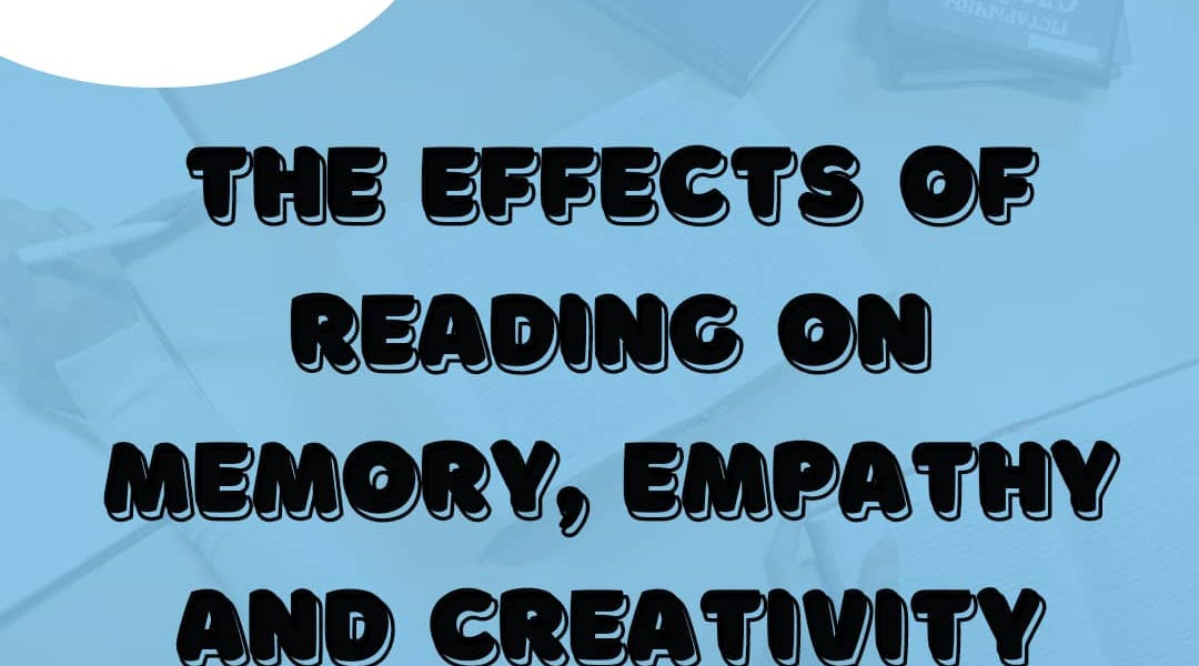 THE EFFECTS OF READING ON MEMORY, EMPATHY AND CREATIVITY