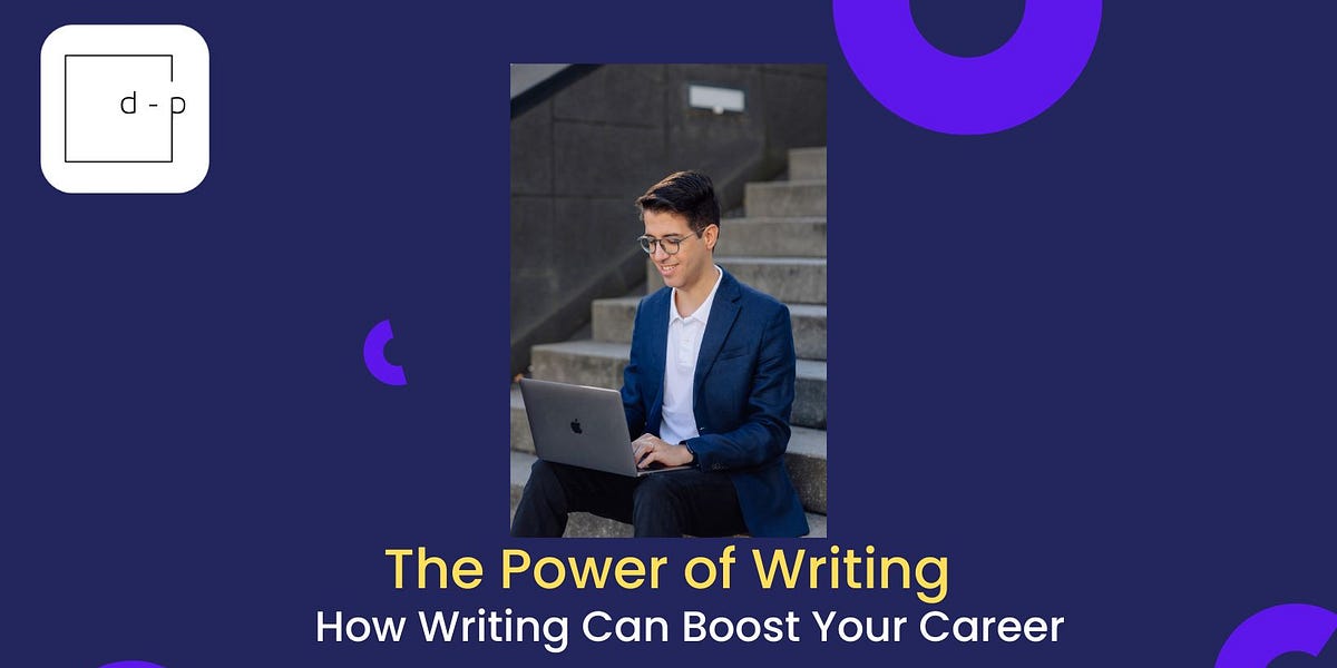 The Power of Writing: How Writing Can Boost Your Career