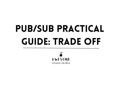 Pub/Sub Practical Guide: Trade-off - by Ray Chong
