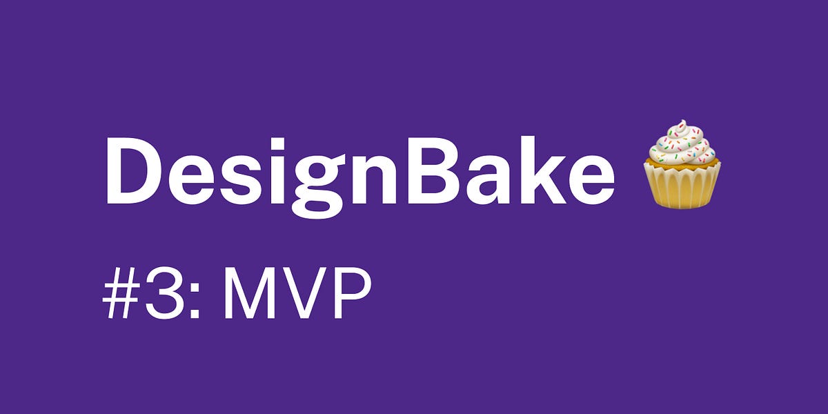 DesignBake #3: Building an MVP - by Naitik Mehta