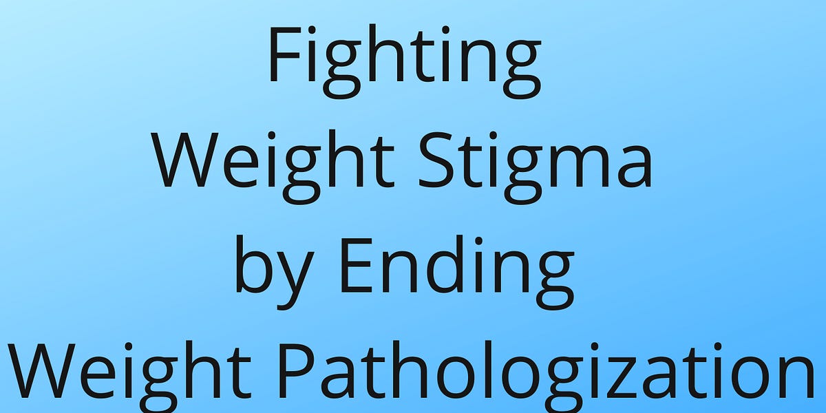 Fighting Weight Stigma by Ending Weight Pathologization - Part 2