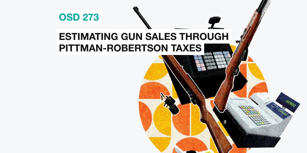 OSD 273: Estimating gun sales through Pittman-Robertson taxes