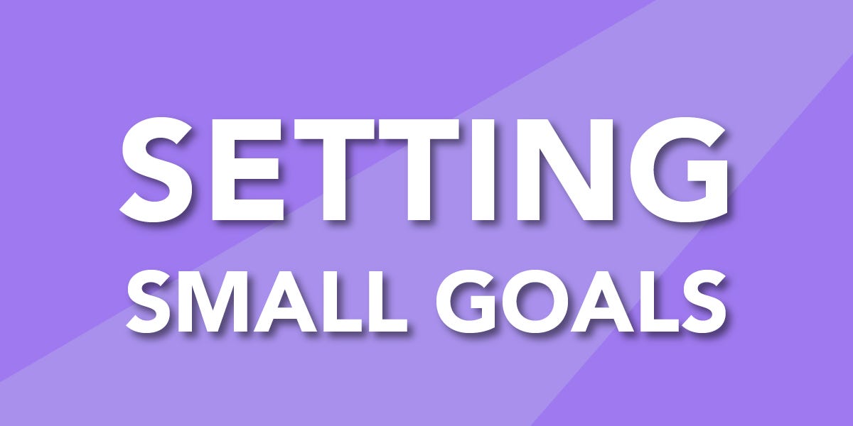Setting Small Goals - by Chunky 🏹