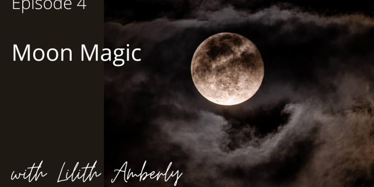 Episode 4 - Moon Magic - Witch Life with Lilith Amberly