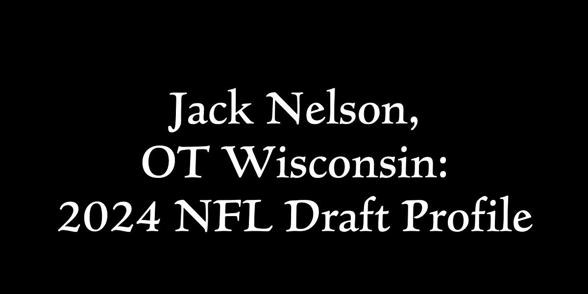 Jack Nelson, OT Wisconsin: 2024 NFL Draft Profile