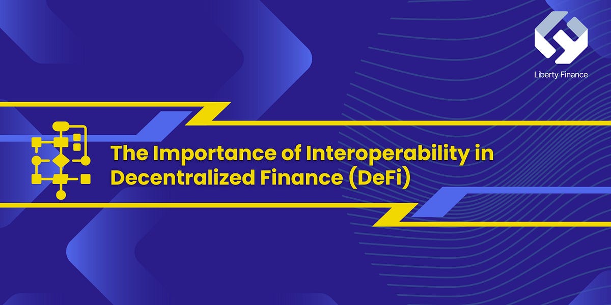 The Importance of Interoperability in Decentralized Finance (DeFi)