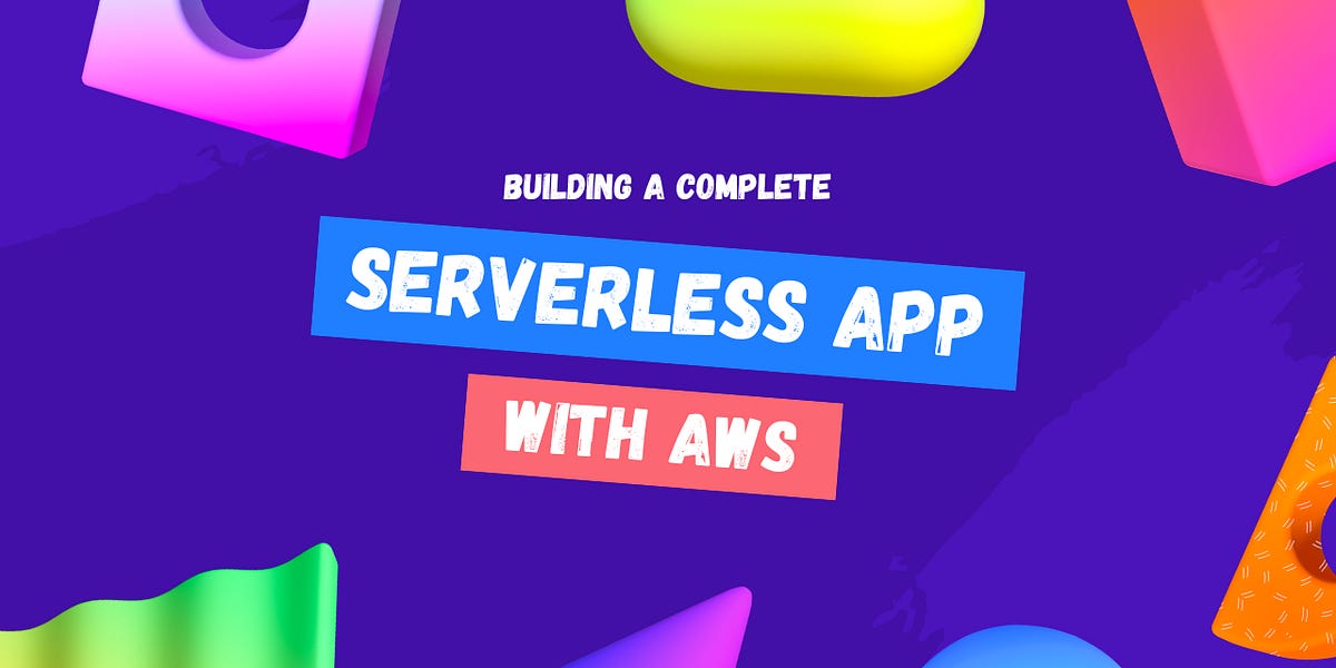 Building A Complete Serverless App On AWS - by Uriel Bitton