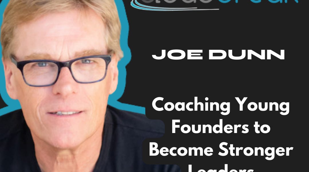 Coaching Young Founders to Become Stronger Leaders with Joe Dunn of Cloudbreak
