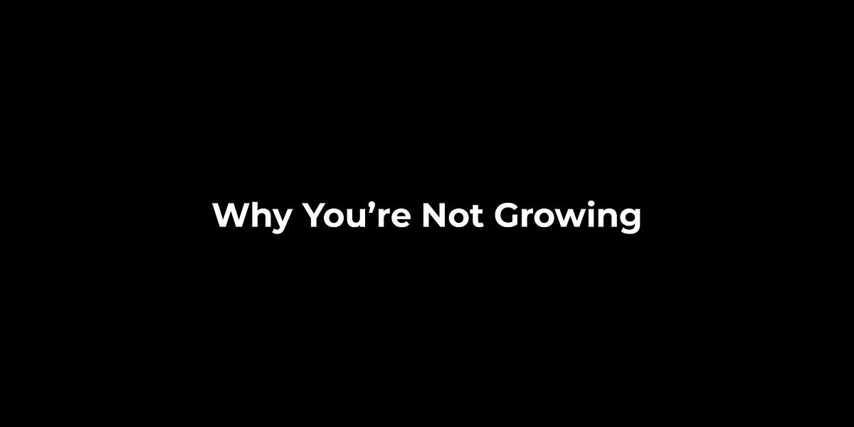 Why You're Not Growing (and what to do about it)