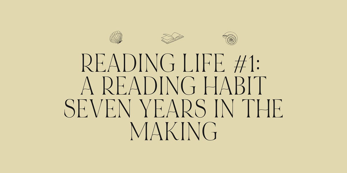 Reading Life #1: A reading habit seven years in the making