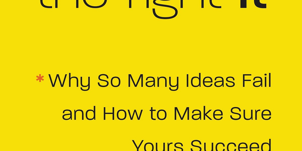 The Right It: Why So Many Ideas Fail and How to Make Sure Yours Succeed