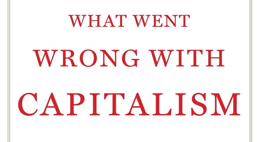 What Went Wrong with Capitalism (And Other Stories)