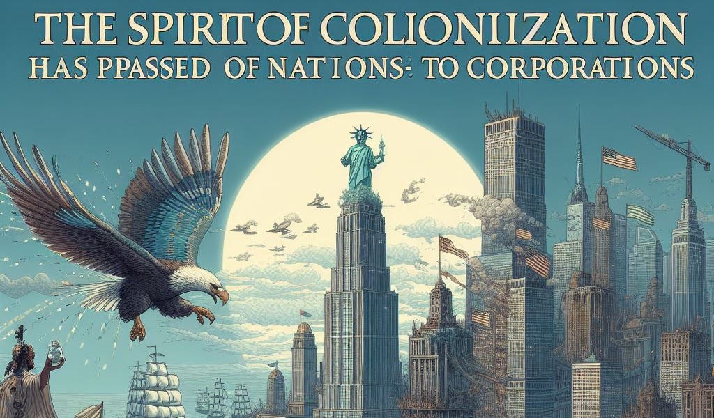 The Spirit of Colonization Has Passed from Nations to Corporations