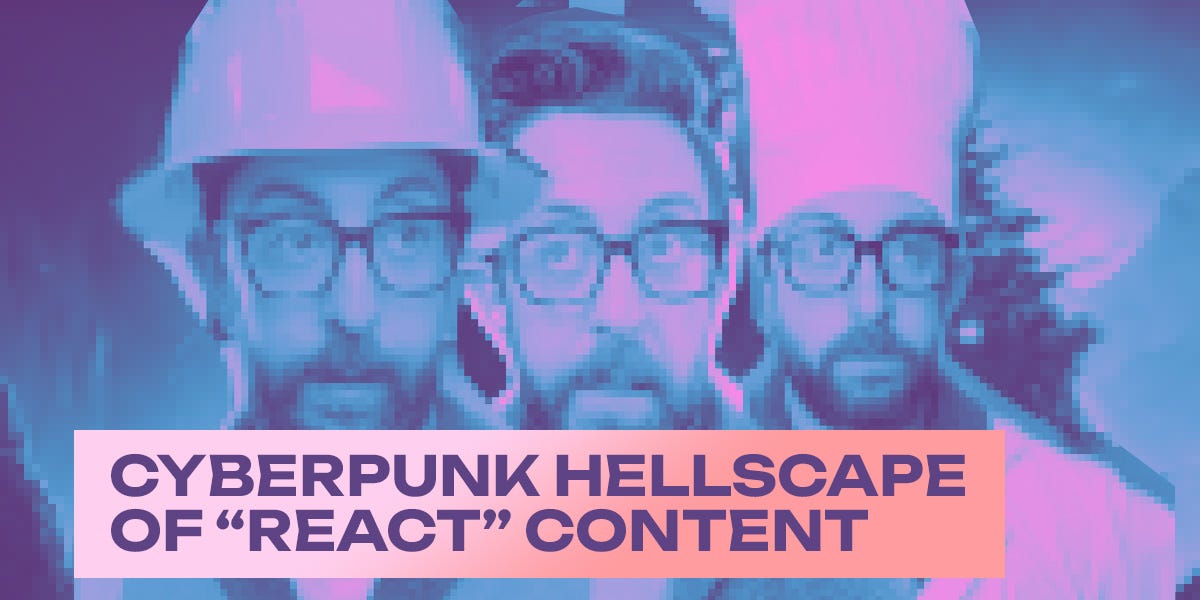 The Cyberpunk Hell of React Content
