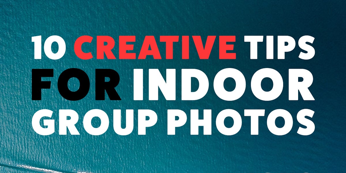 10 Creative Tips for Better Indoor Group Photos