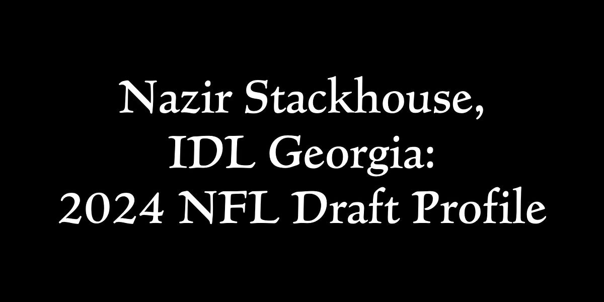 Nazir Stackhouse, IDL Georgia: 2024 NFL Draft Profile