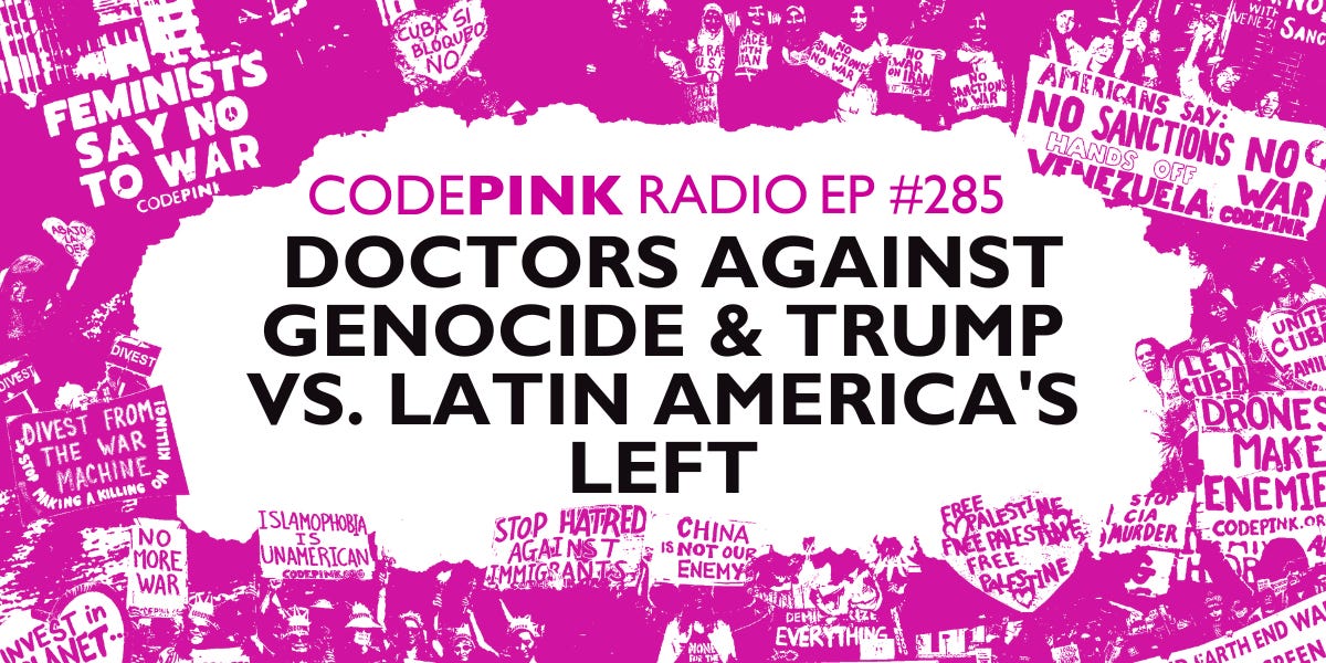 Doctors Against Genocide and Trump Vs. Latin America's Left