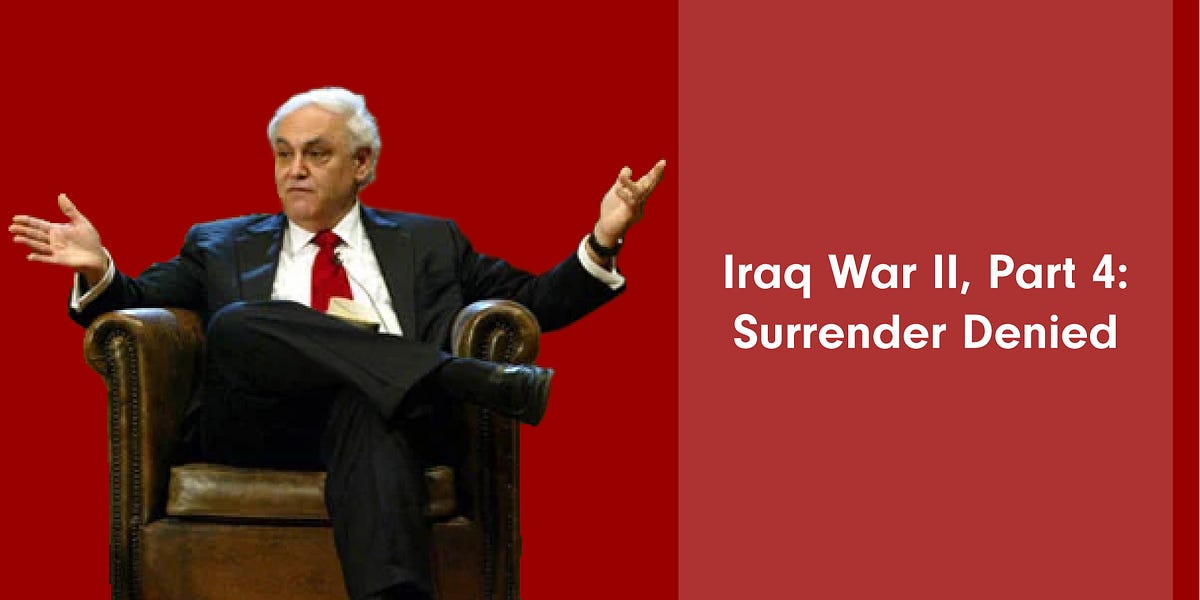Iraq War II, Part 4: Surrender Denied