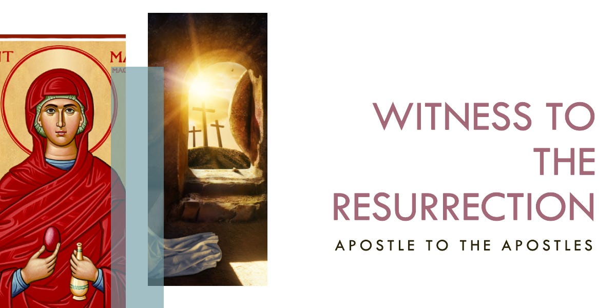 Mary Magdalene: Apostle to the Apostles - A Witness to the Resurrection