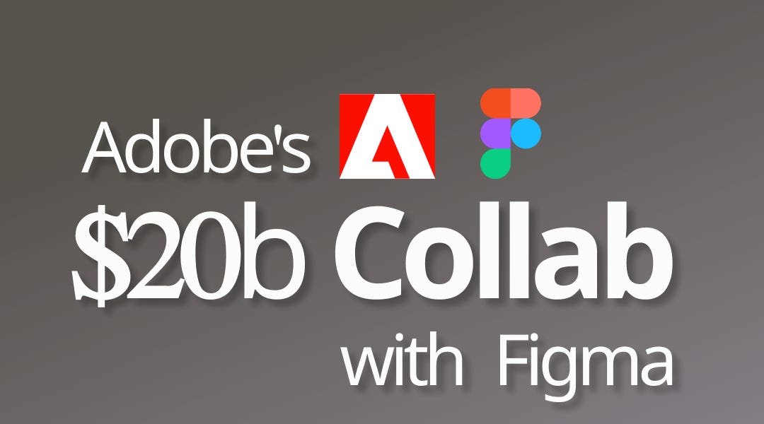 Adobe's $20b Collab with Figma - by Jon Haines - UXcalibur