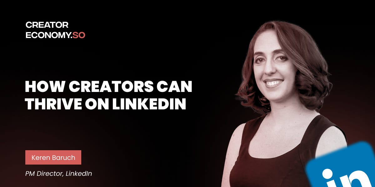 Keren Baruch (PM Director, LinkedIn): How Creators Can Thrive on LinkedIn