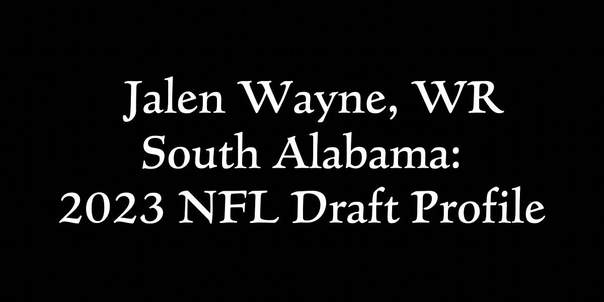 Jalen Wayne, WR South Alabama: 2023 NFL Draft Profile