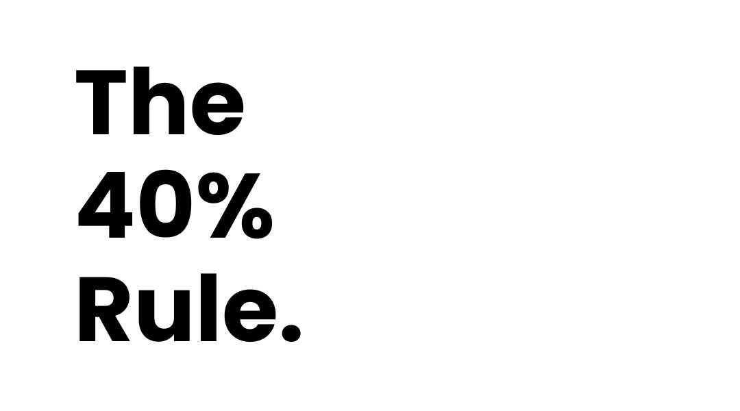 The 40% Rule. - by pathsofstoicism
