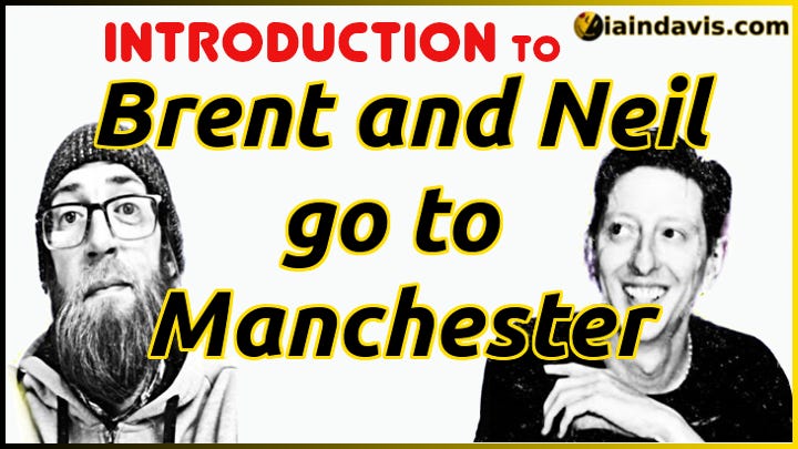 Brent and Neil go to Manchester - Introduction