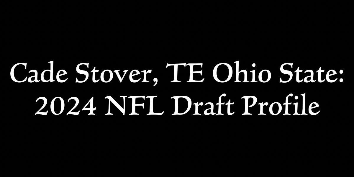 Cade Stover, TE Ohio State: 2024 NFL Draft Profile