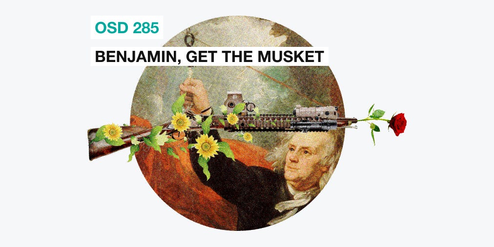 OSD 285: Benjamin, get the musket - Open Source Defense