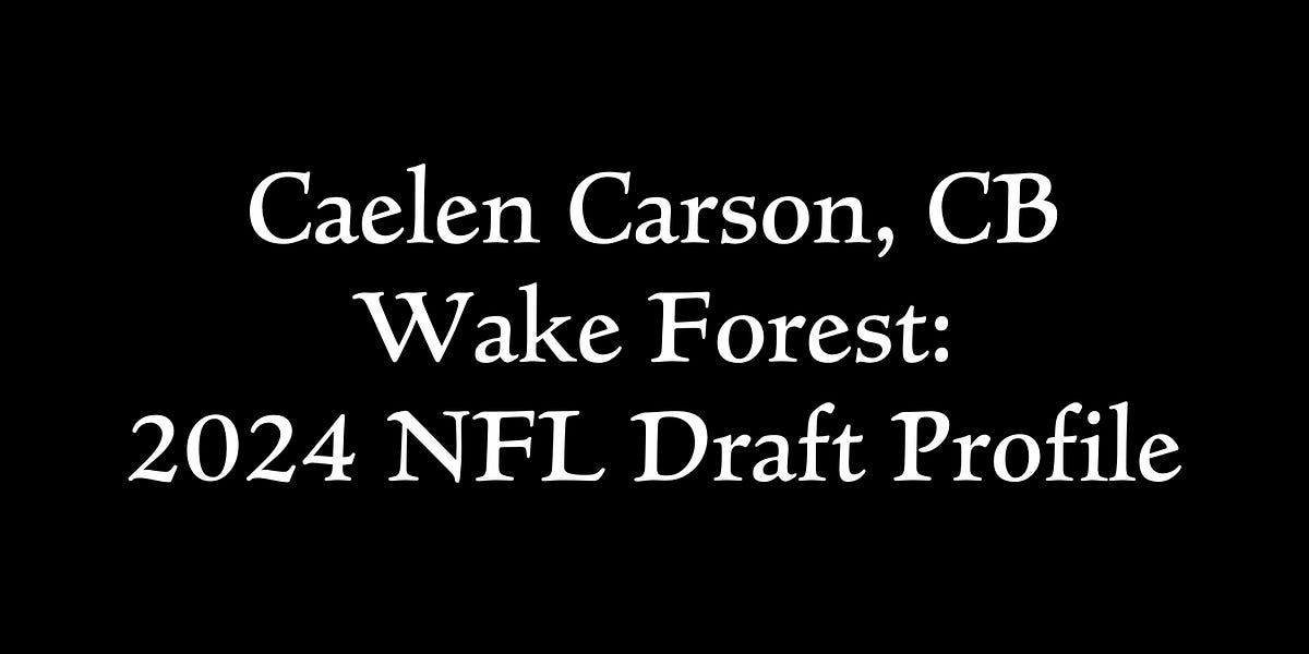 Caelen Carson, CB Wake Forest: 2024 NFL Draft Profile