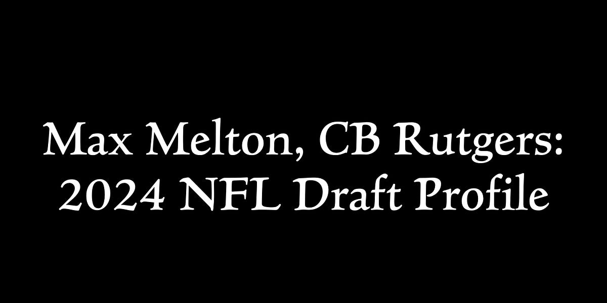 Max Melton, CB Rutgers: 2024 NFL Draft Profile