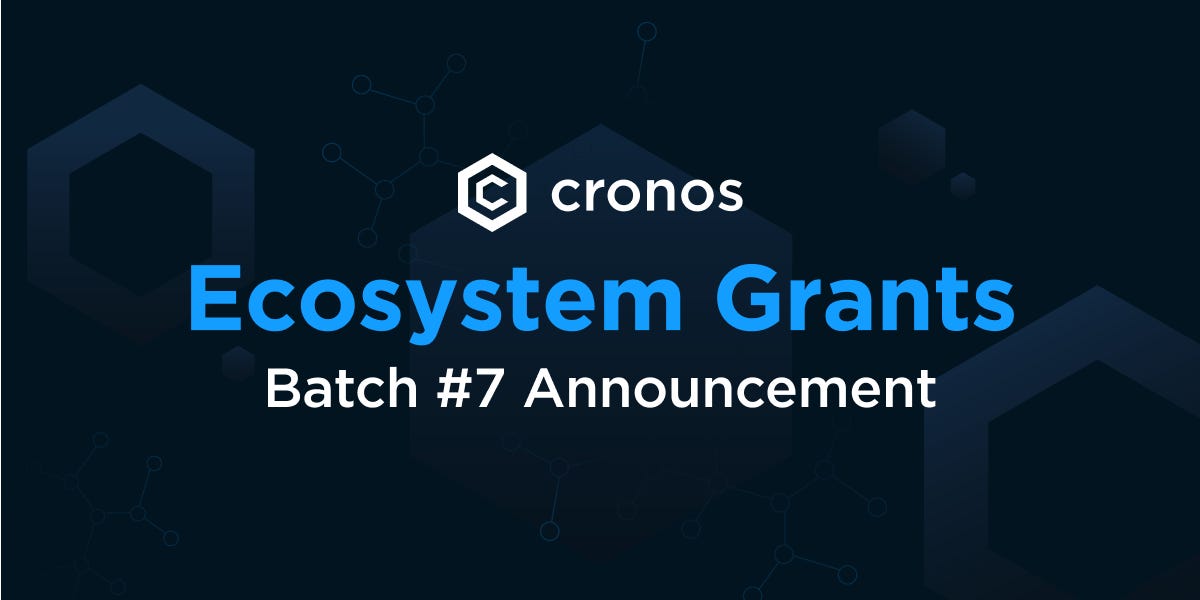 Announcing Batch 7 of Cronos Ecosystem Grants - by Jay Lin