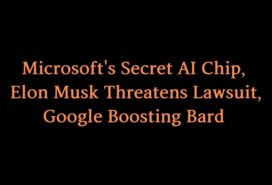 Microsoft's Secret AI Chip, Elon Musk Threatens Lawsuit, Google ... Microsoft's Secret AI Chip, Elon Musk Threatens Lawsuit, Google ...