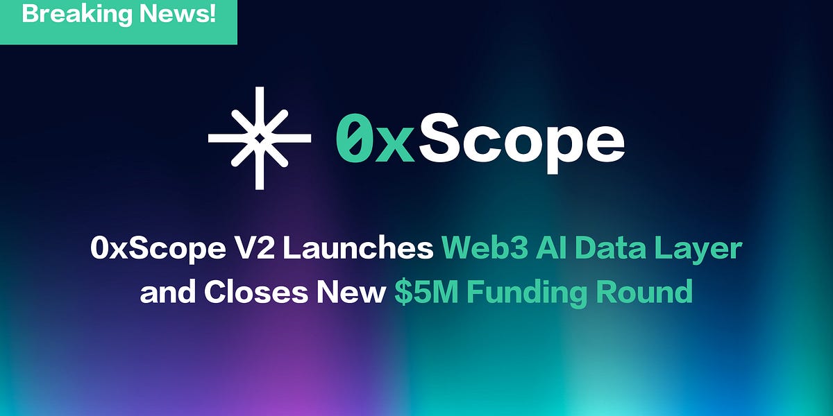 0xScope Newsletter #28: 0xScope V2 + New $5M Funding Round + Scopechat Launch