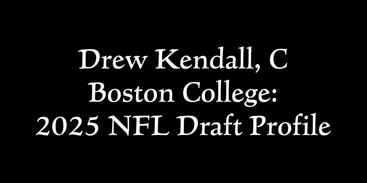 Drew Kendall, Boston College: 2025 NFL Draft Profile & Scouting Report