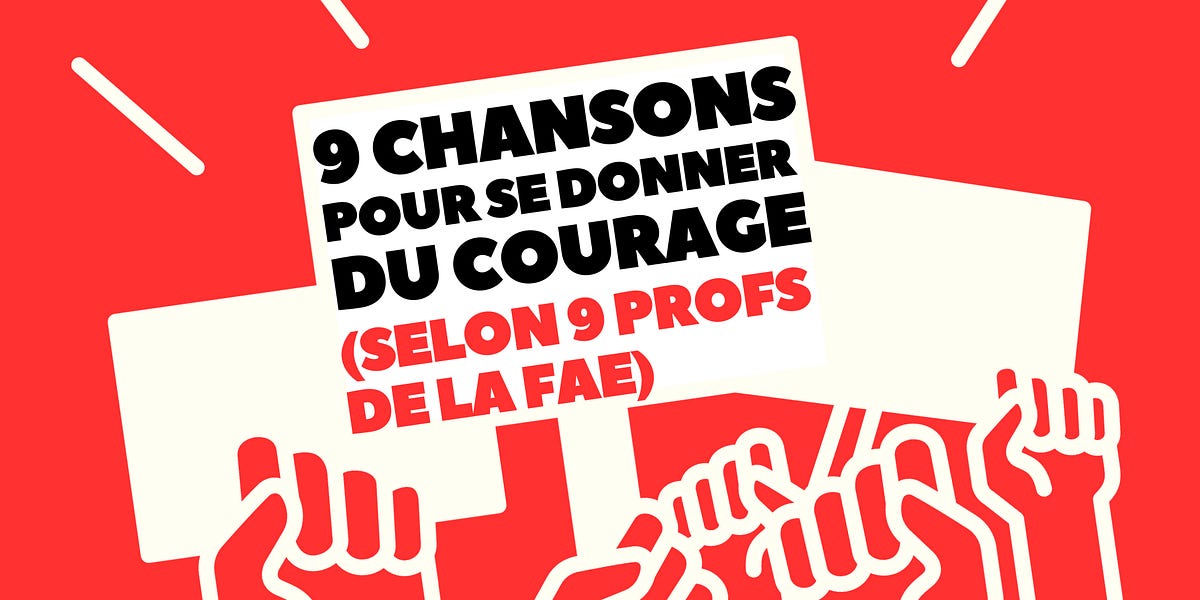 9 chansons pour se donner du courage (selon 9 profs de la FAE)